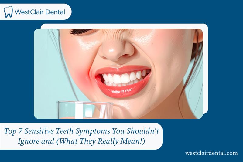 Top 7 sensitive teeth symptoms you shouldnt ignore and what they really ...