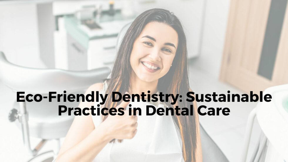 Eco friendly dentistry sustainable practices in dental care